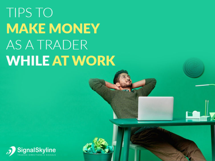 Tips To Make Money As A Trader While At Work! | Signal Skyline